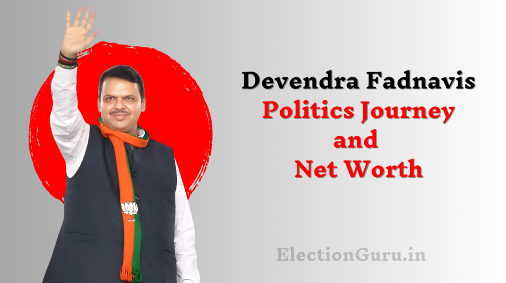 Devendra Fadnavis Politics Journey and Net Worth - electionsguru.in